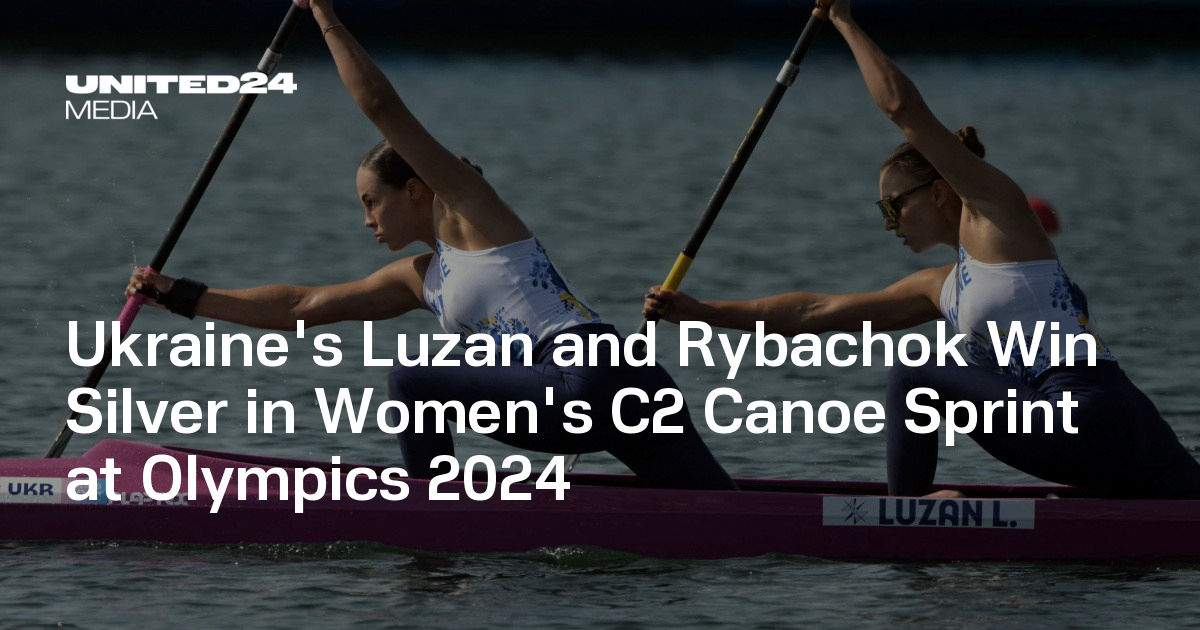 Ukraine's Luzan and Rybachok Win Silver in Women's C2 Canoe Sprint at ...