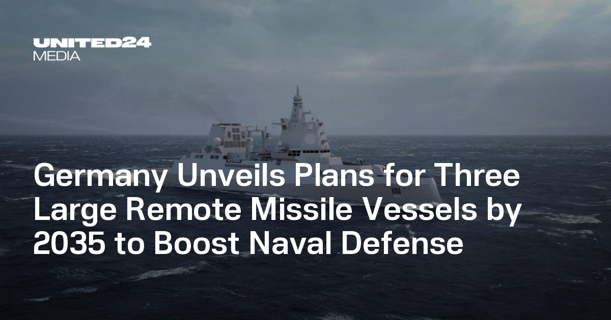 Germany Unveils Plans for Three Large Remote Missile Vessels by 2035 to ...