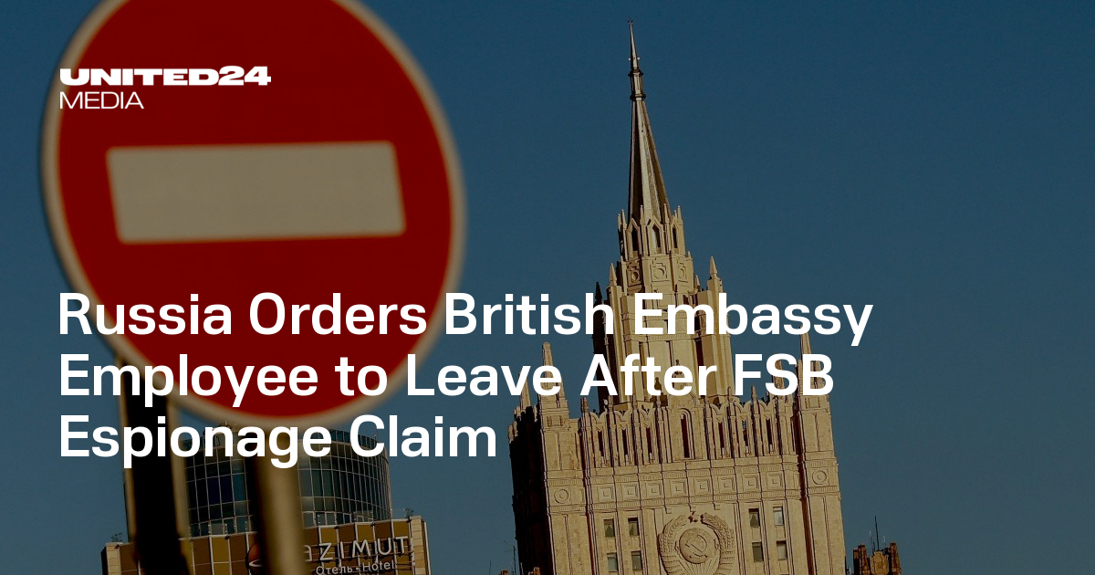 Russia Orders British Embassy Employee to Leave After FSB Espionage ...
