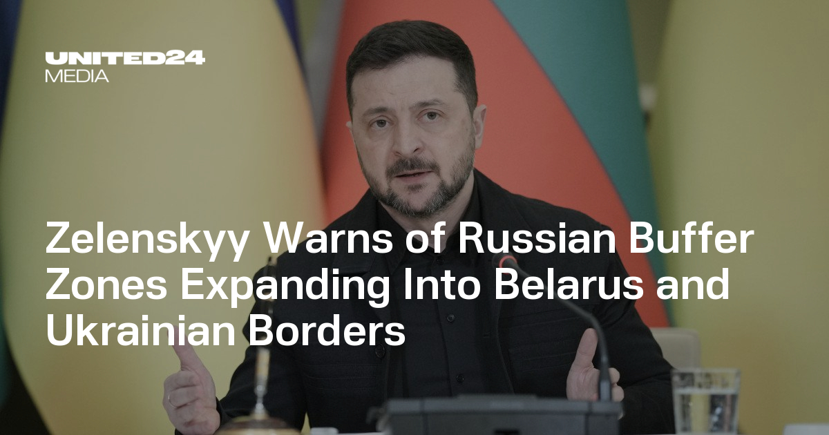 Zelenskyy Warns of Russian Buffer Zones Expanding Into Belarus and ...