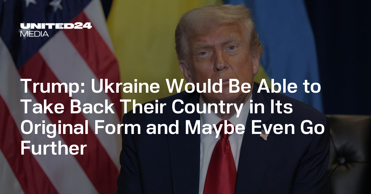 Trump: Ukraine Would Be Able to Take Back Their Country in Its Original ...