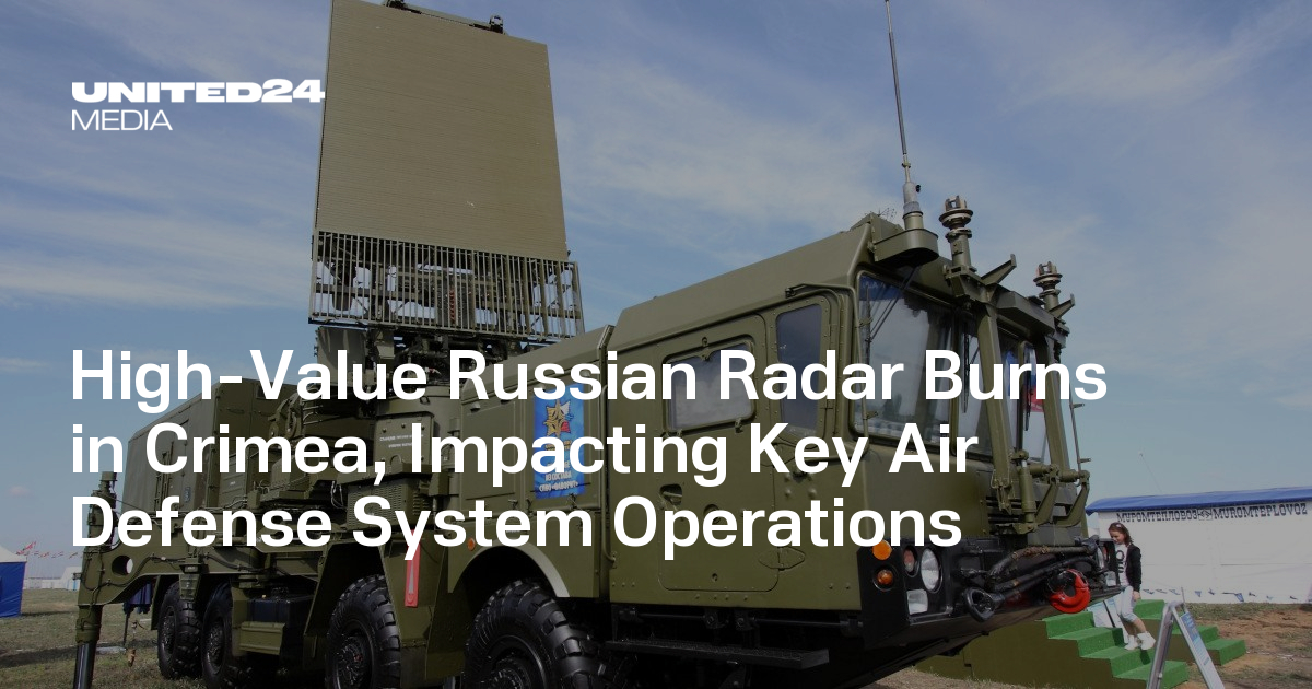 High-Value Russian Radar Burns in Crimea, Impacting Key Air Defense ...