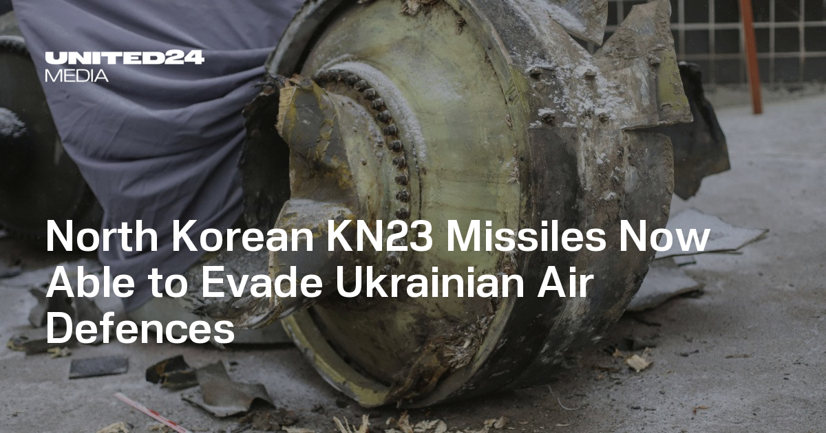 North Korean KN23 Missiles Now Able to Evade Ukrainian Air Defences — UNITED24 Media