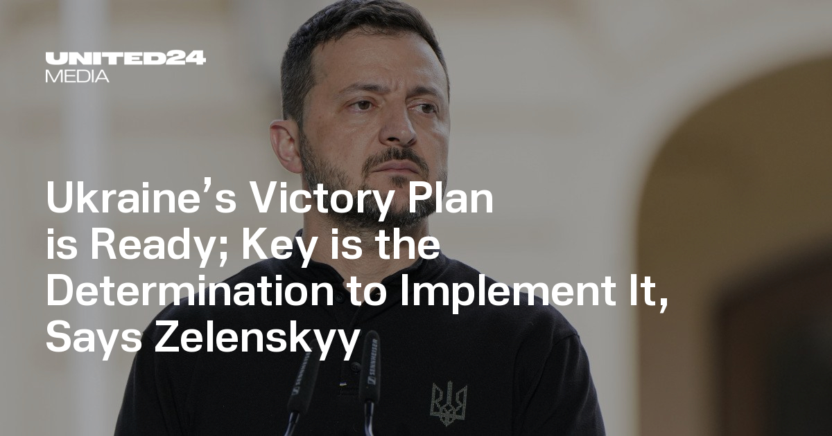 Ukraine’s Victory Plan is Ready; Key is the Determination to Implement ...