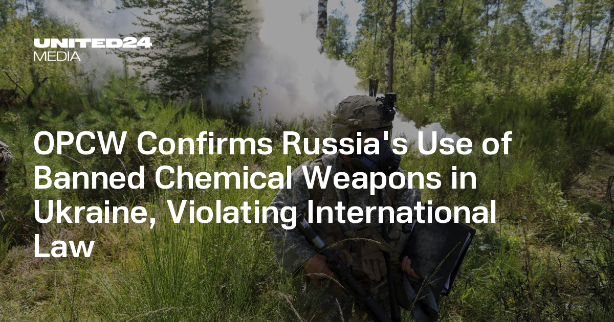 OPCW Confirms Russia's Use of Banned Chemical Weapons in Ukraine ...