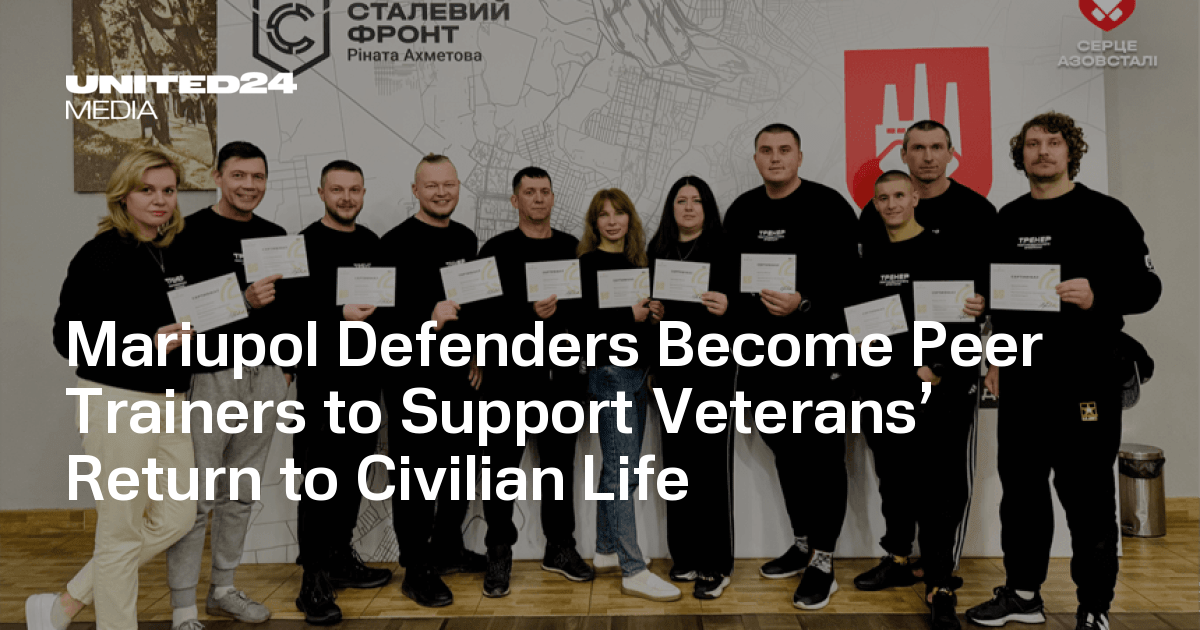 Mariupol Defenders Become Peer Trainers to Support Veterans’ Return to ...