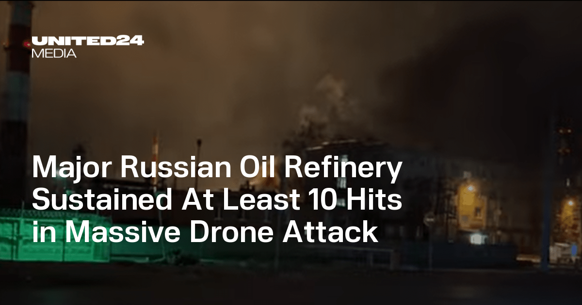 Major Russian Oil Refinery Sustained At Least 10 Hits in Massive Drone ...