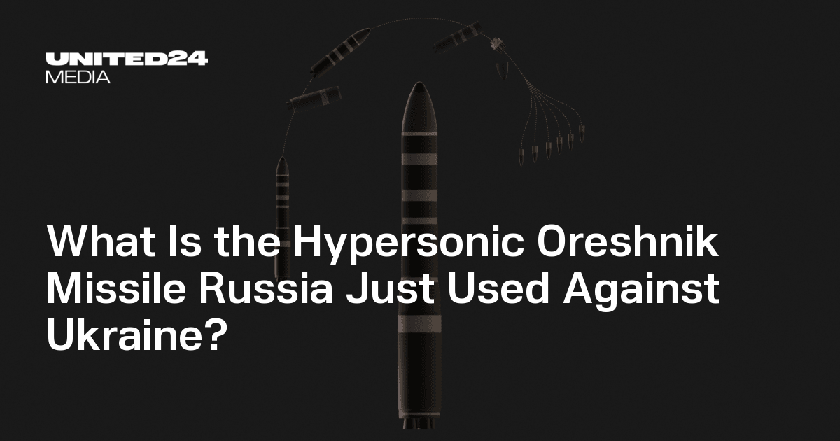 What Is Russia’s Oreshnik Missile? Mach 11, MIRV, Nuclear — UNITED24 Media