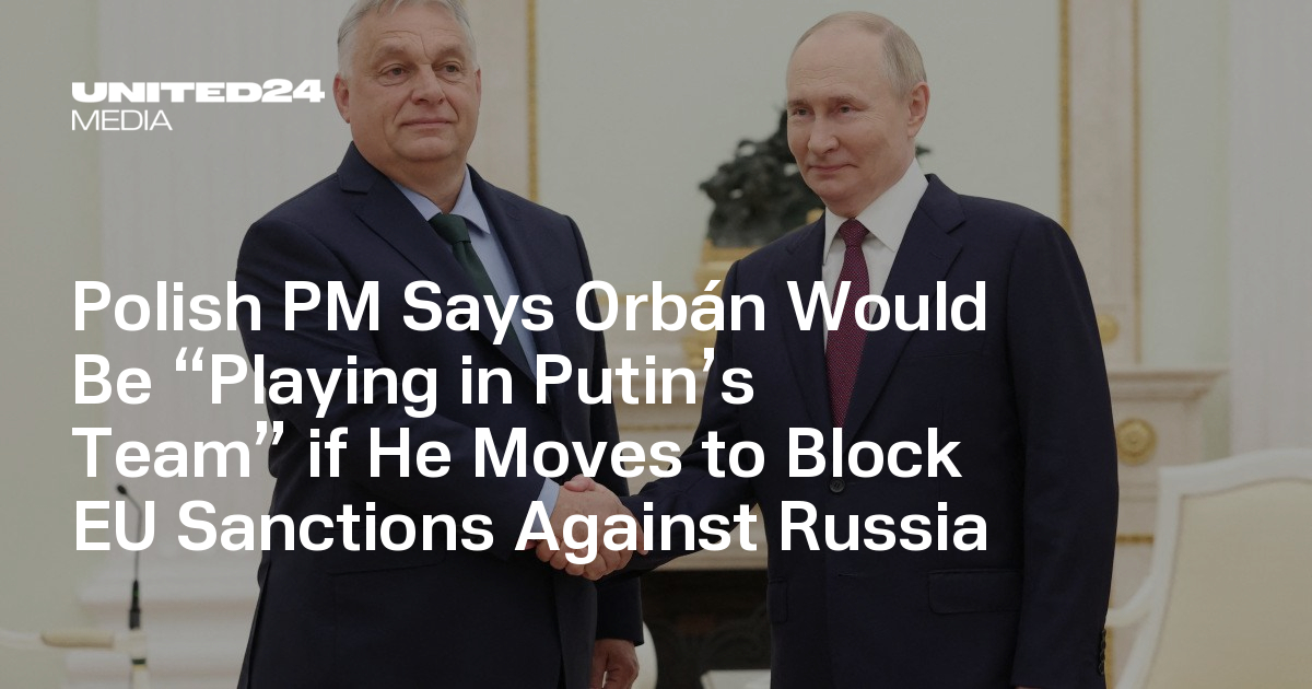 Polish PM Says Orbán Would Be “Playing in Putin’s Team” if He Moves to ...