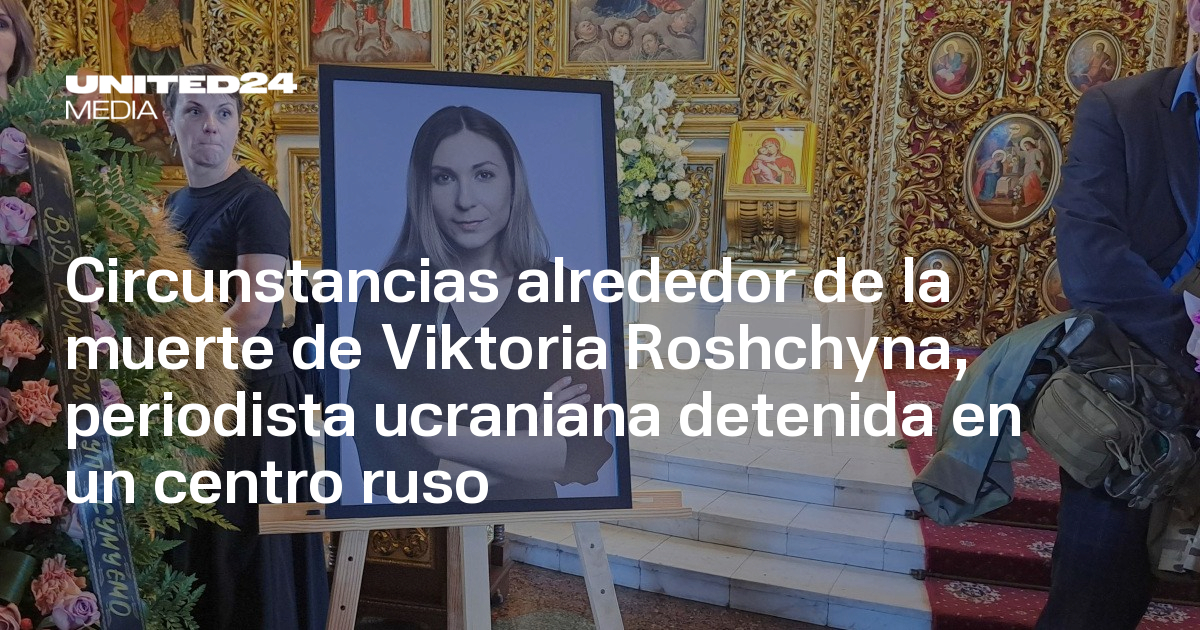 Circunstancias alrededor de la muerte de Viktoria Roshchyna, periodista ...