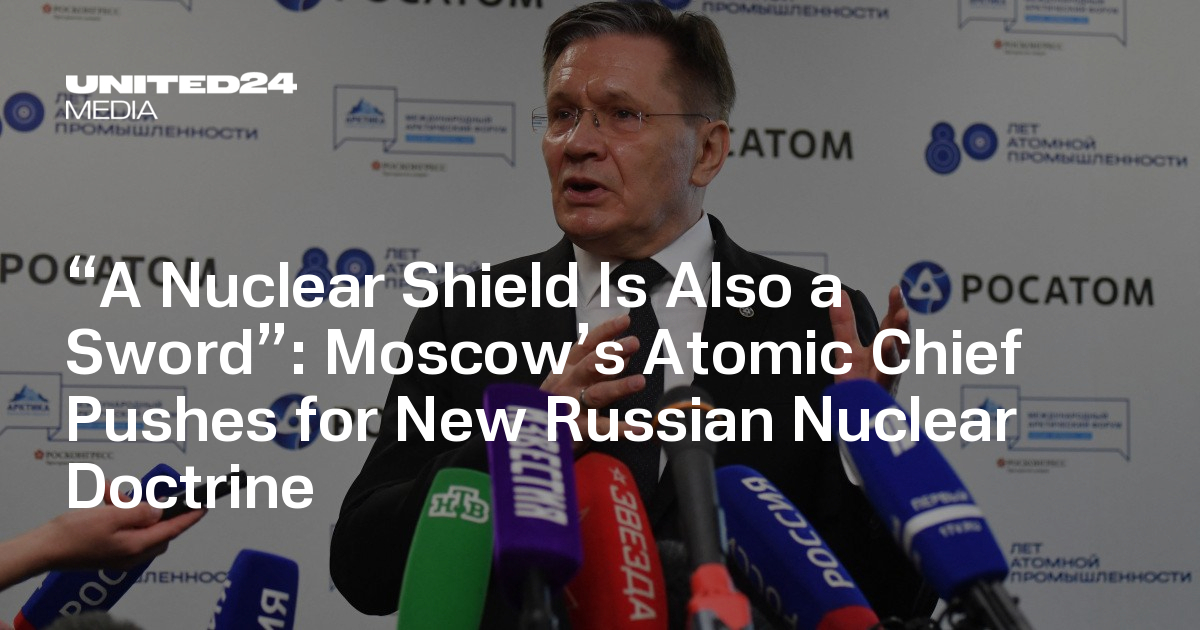 “A Nuclear Shield Is Also a Sword”: Moscow’s Atomic Chief Pushes for ...