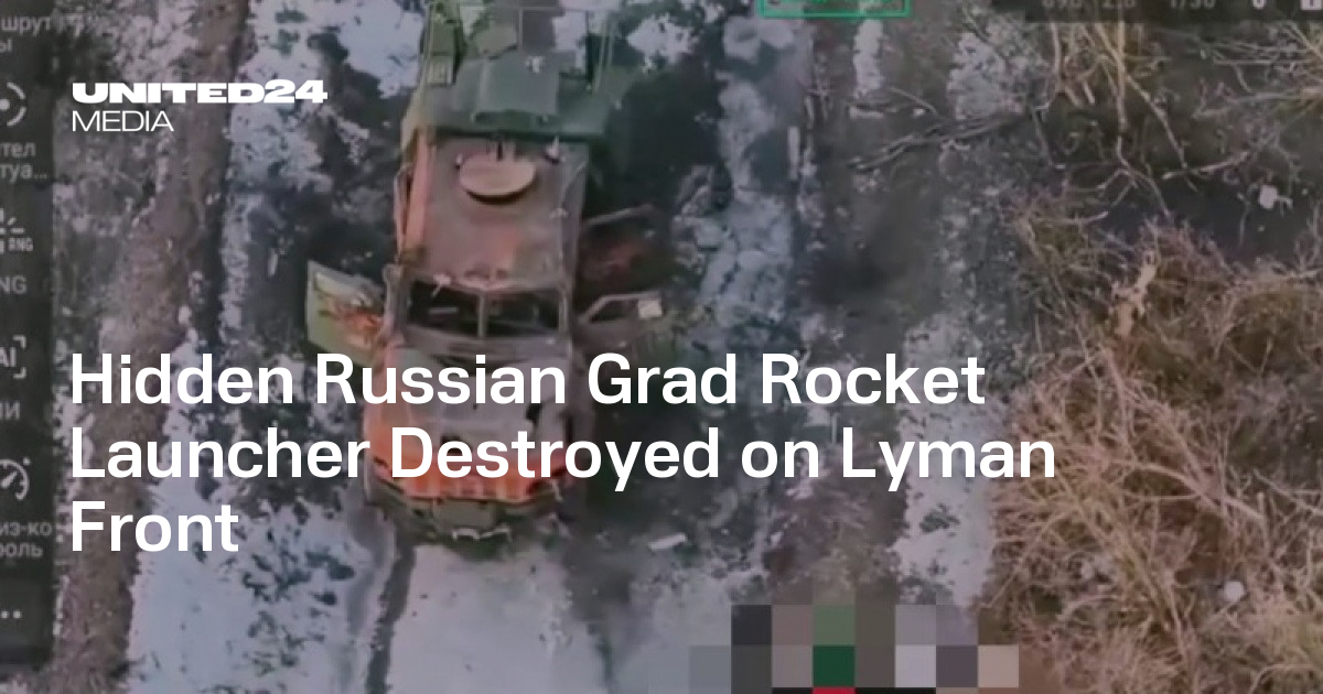 Hidden Russian Grad Rocket Launcher Destroyed on Lyman Front — UNITED24 ...