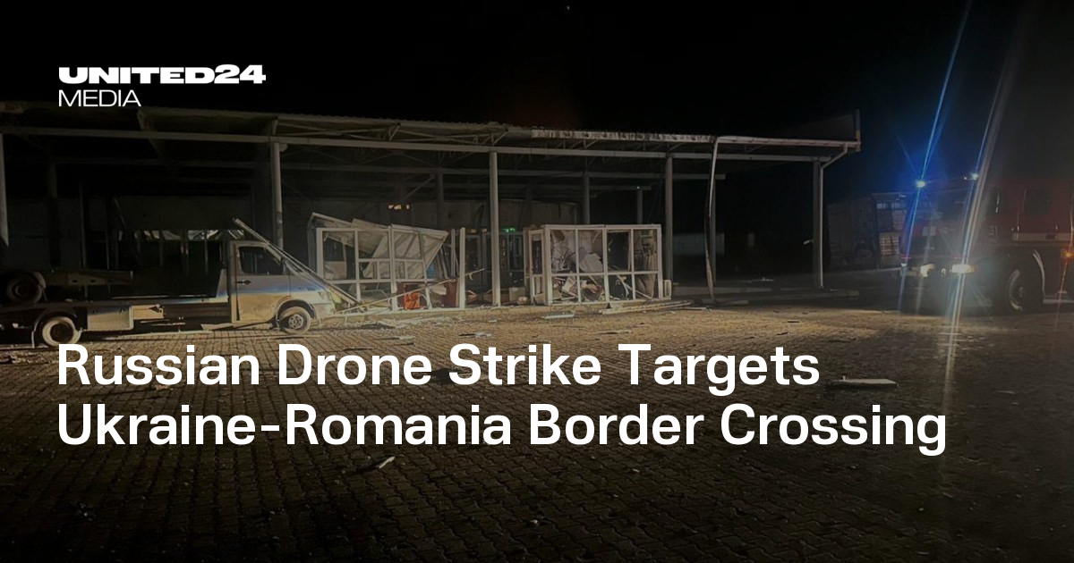 Russian Drone Strike Targets Ukraine-Romania Border Crossing — UNITED24 ...