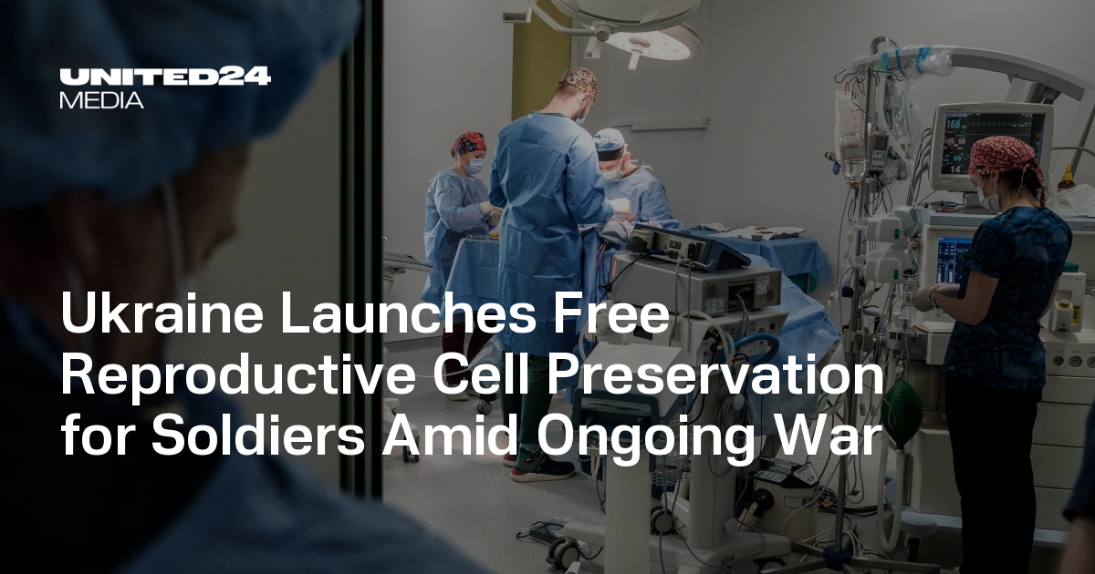 Ukraine Launches Free Reproductive Cell Preservation for Soldiers Amid ...