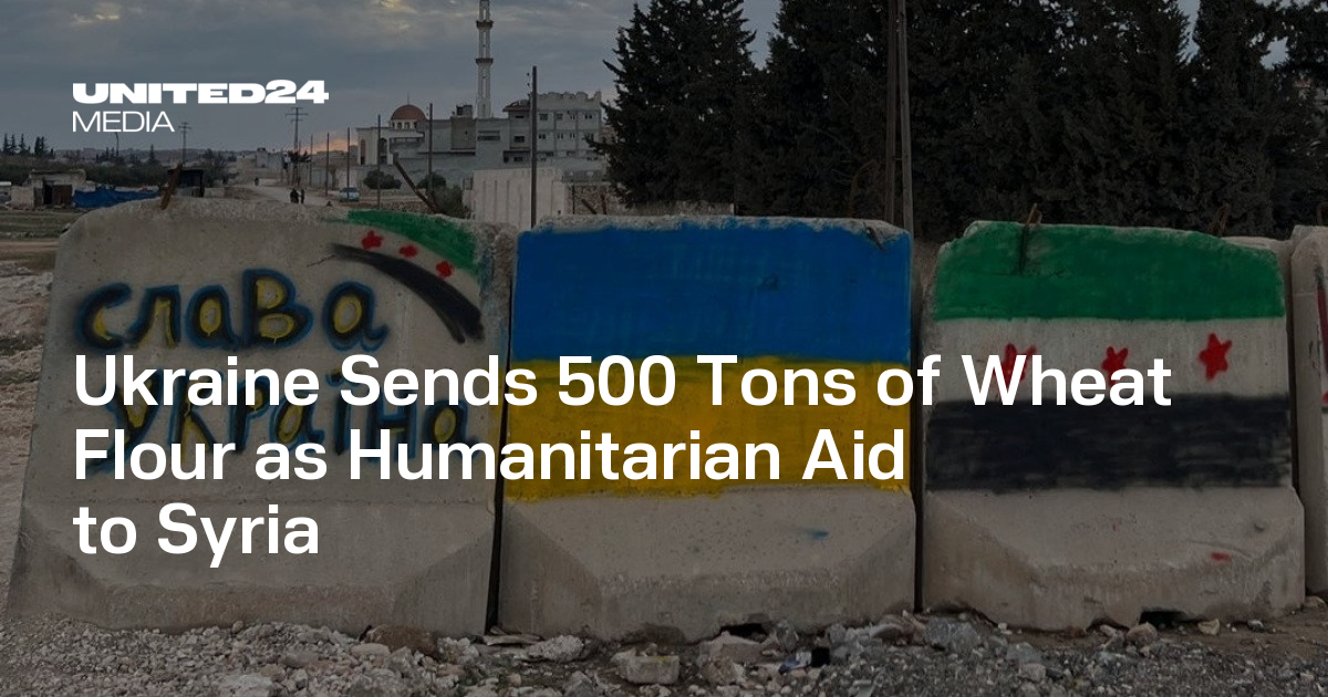 Ukraine Sends 500 Tons of Wheat Flour as Humanitarian Aid to Syria ...