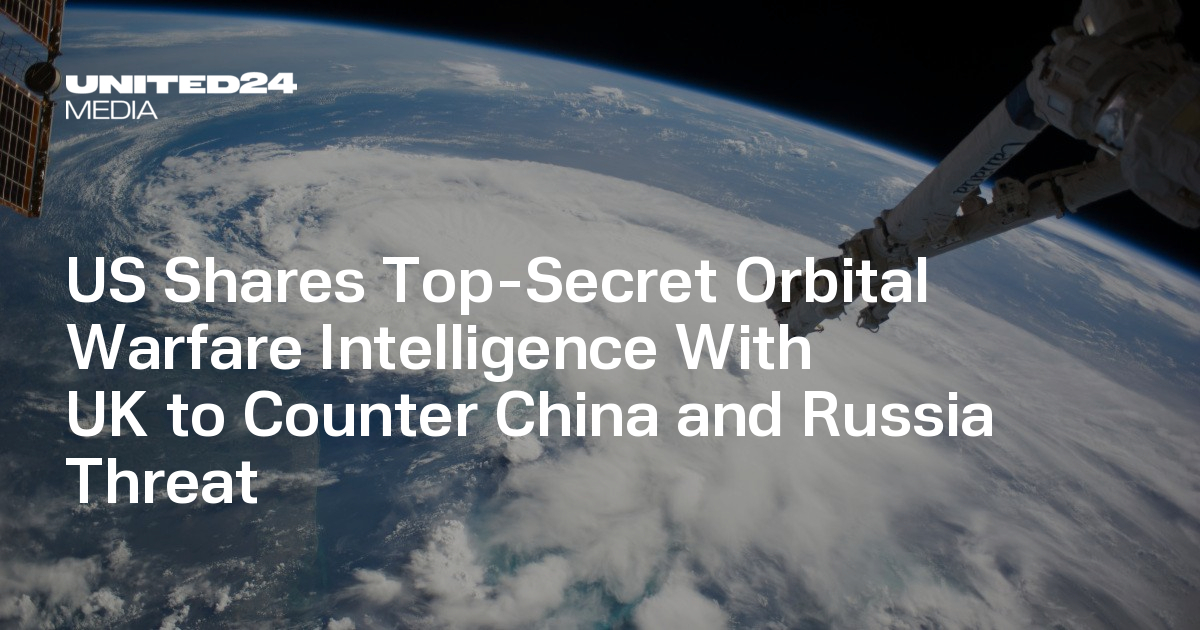 US Shares Top-Secret Orbital Warfare Intelligence With UK to Counter China and Russia Threat ...