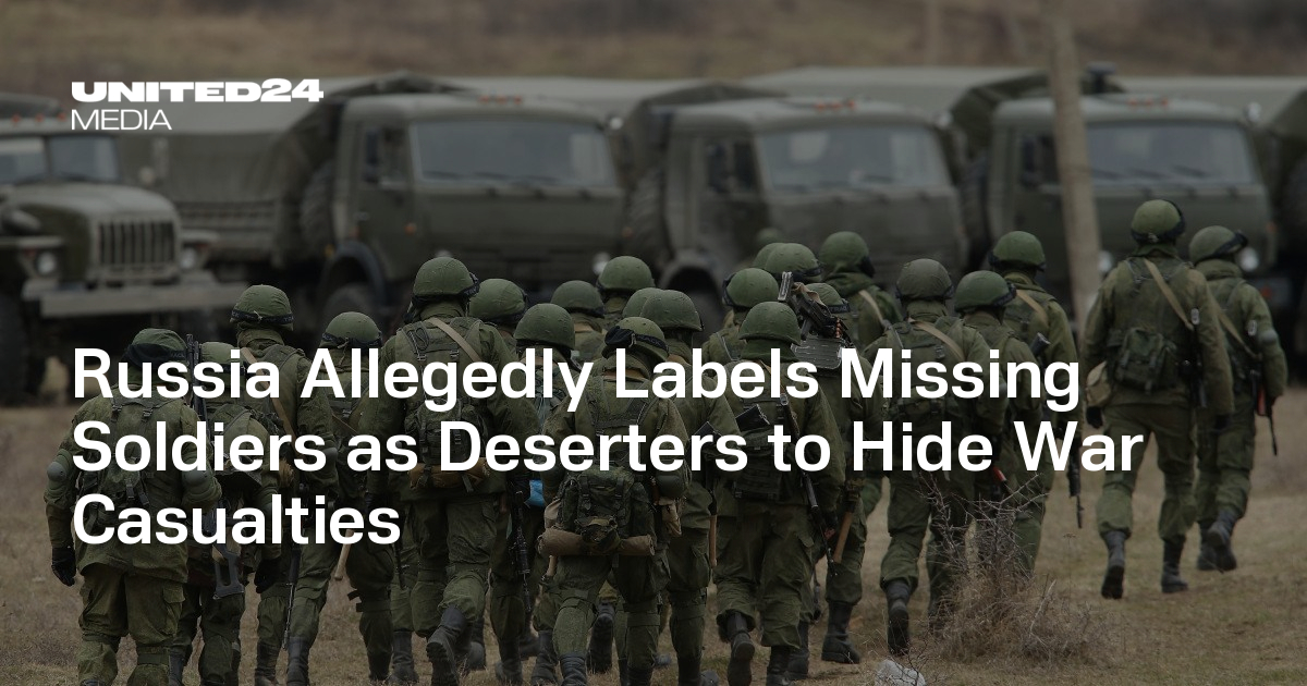 Russia Allegedly Labels Missing Soldiers as Deserters to Hide War ...