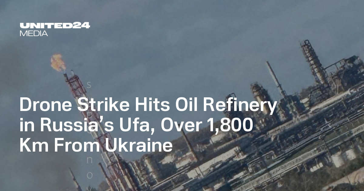 Drone Strike Hits Oil Refinery in Russia’s Ufa, Over 1,800 Km From Ukraine — UNITED24 Media