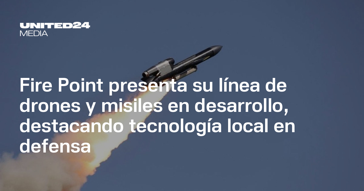 Fire Point presenta su línea de drones y misiles en desarrollo ...