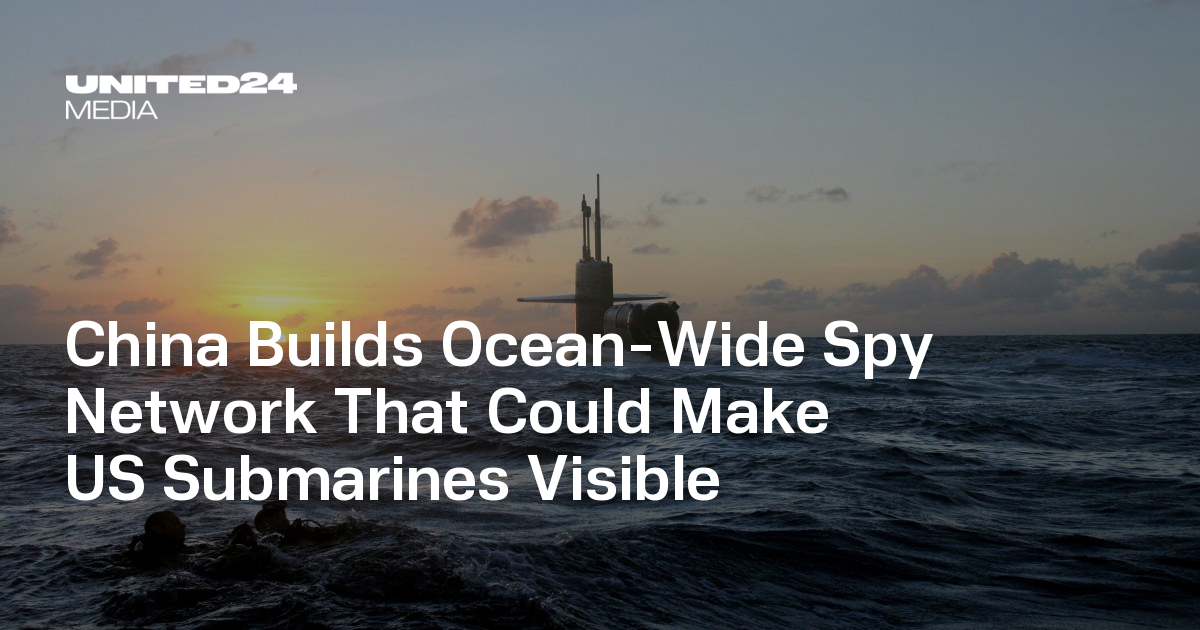 China Builds Ocean-Wide Spy Network That Could Make US Submarines ...