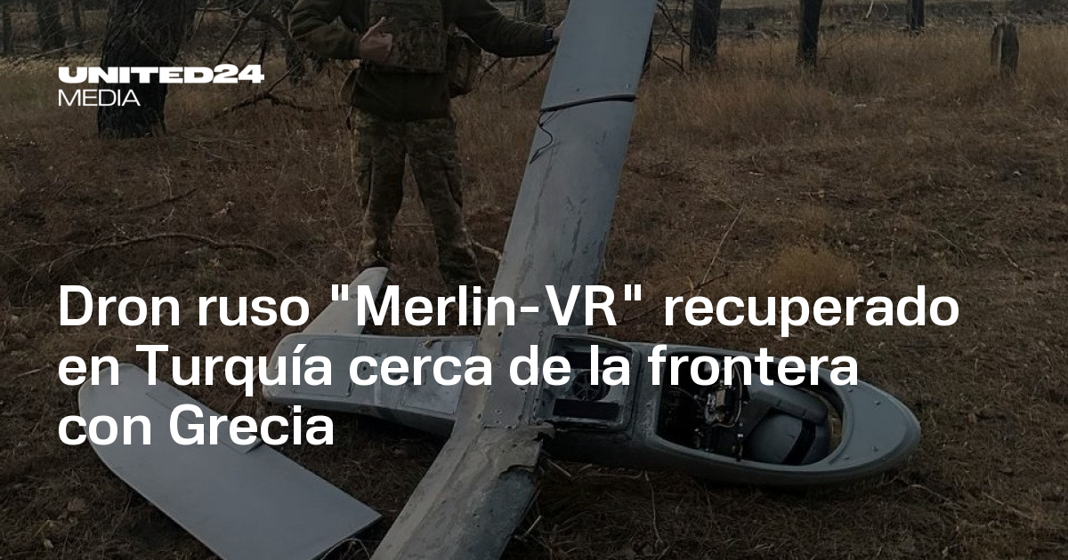 Dron ruso "Merlin-VR" recuperado en Turquía cerca de la frontera con ...