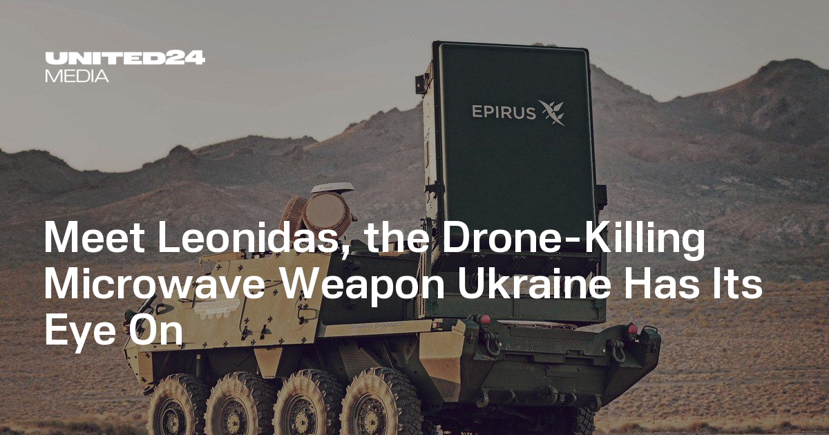 Meet Leonidas, the Drone-Killing Microwave Weapon Ukraine Has Its Eye ...