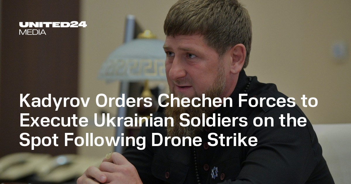 Kadyrov Orders Chechen Forces to Execute Ukrainian Soldiers on the Spot ...