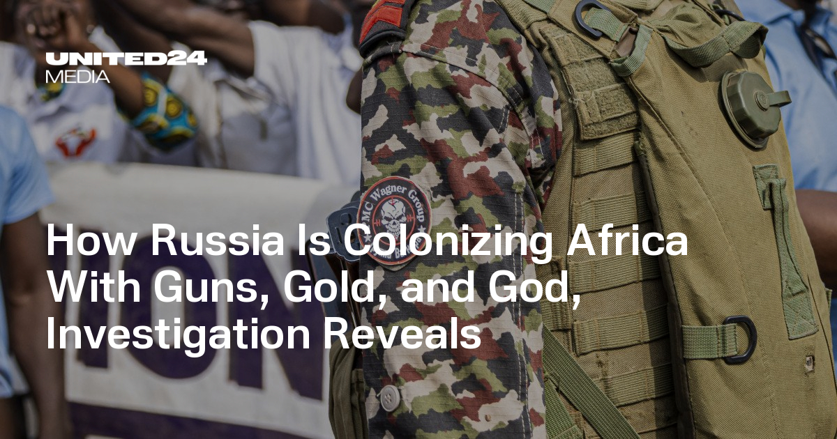 How Russia Is Colonizing Africa With Guns, Gold, and God, Investigation ...