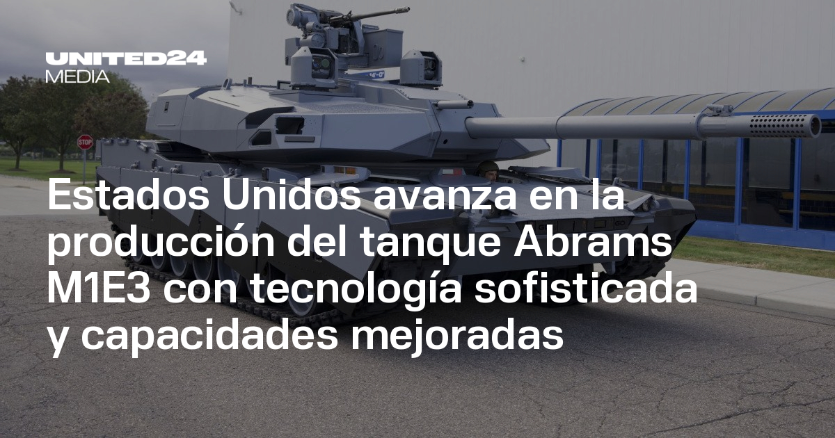 Estados Unidos avanza en la producción del tanque Abrams M1E3 con ...