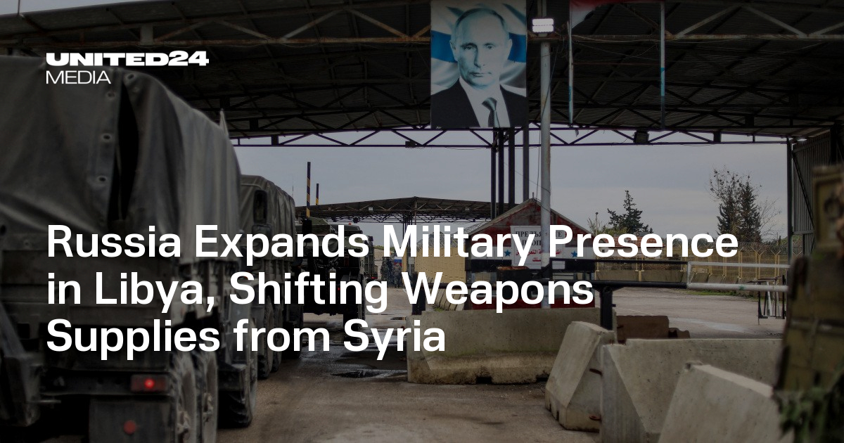 Russia Expands Military Presence in Libya, Shifting Weapons Supplies ...