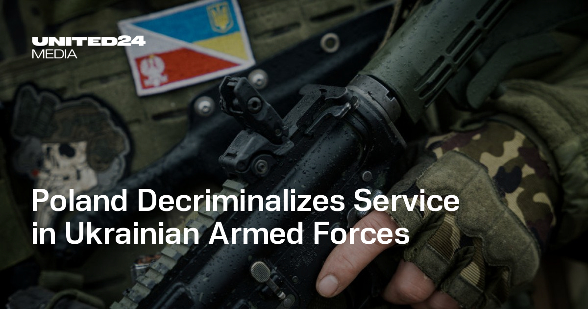 Poland Decriminalizes Service in Ukrainian Armed Forces — UNITED24 Media
