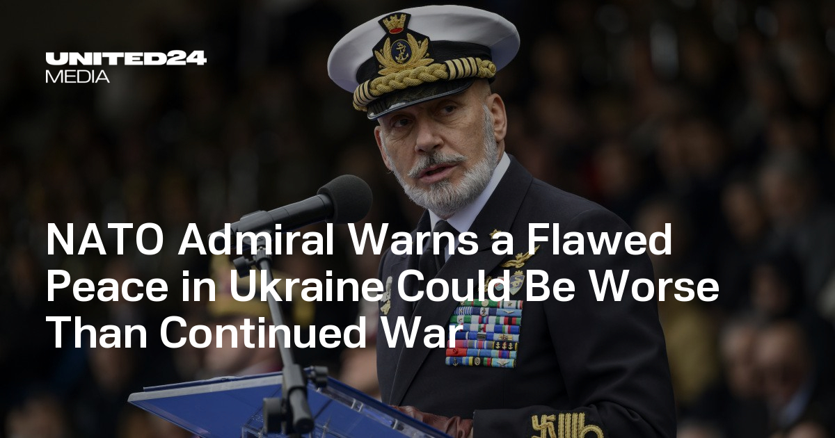 NATO Admiral Warns a Flawed Peace in Ukraine Could Be Worse Than ...