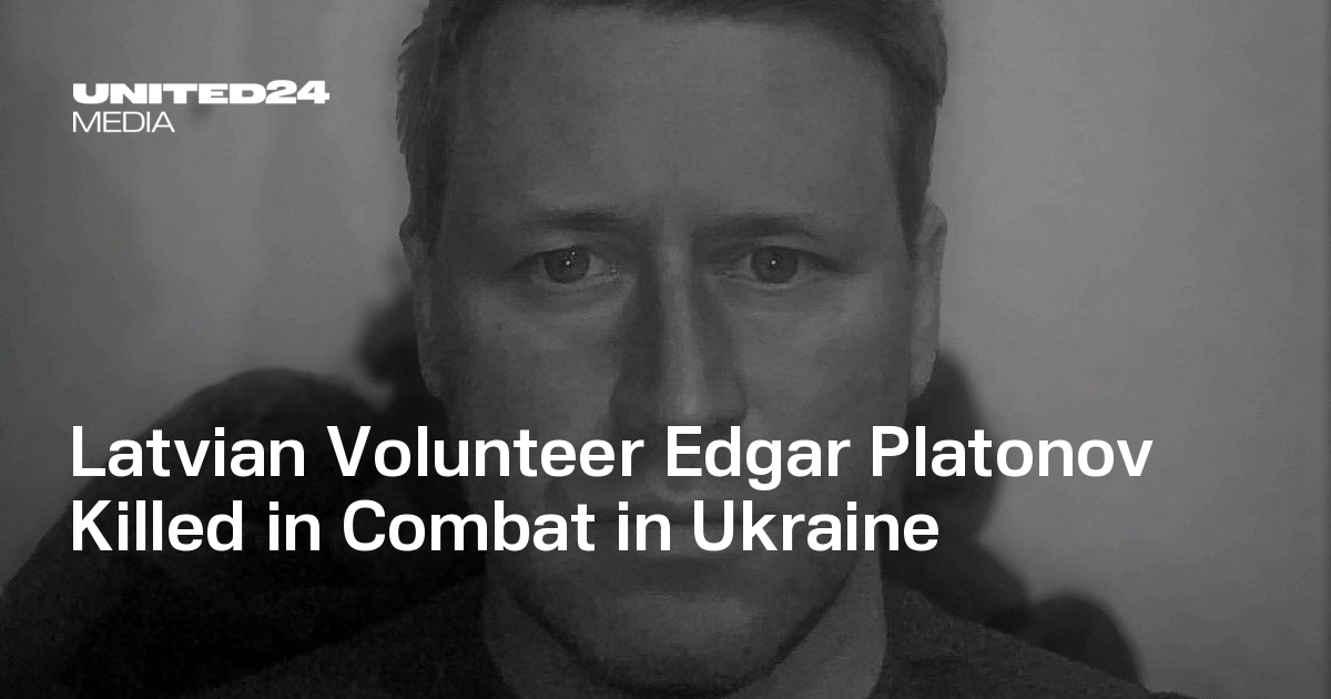 Latvian Volunteer Edgar Platonov Killed in Combat in Ukraine — UNITED24 ...