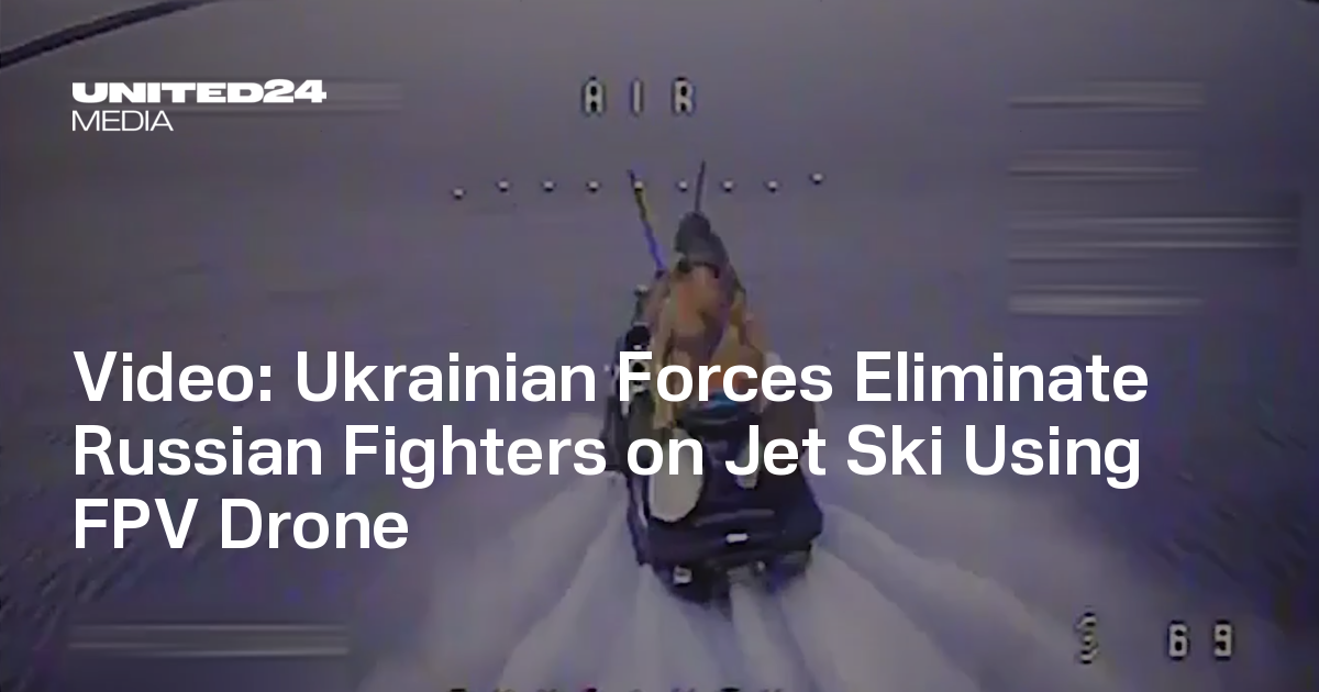 Video: Ukrainian Forces Eliminate Russian Fighters on Jet Ski Using FPV ...