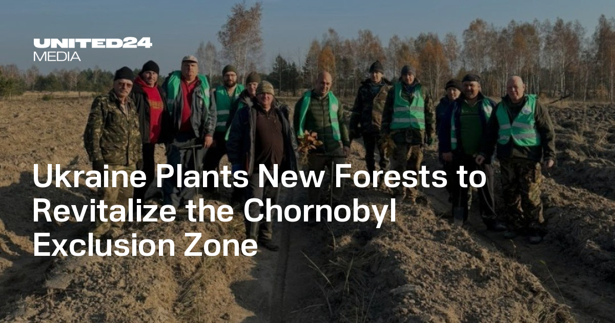 Ukraine Plants New Forests to Revitalize the Chornobyl Exclusion Zone ...