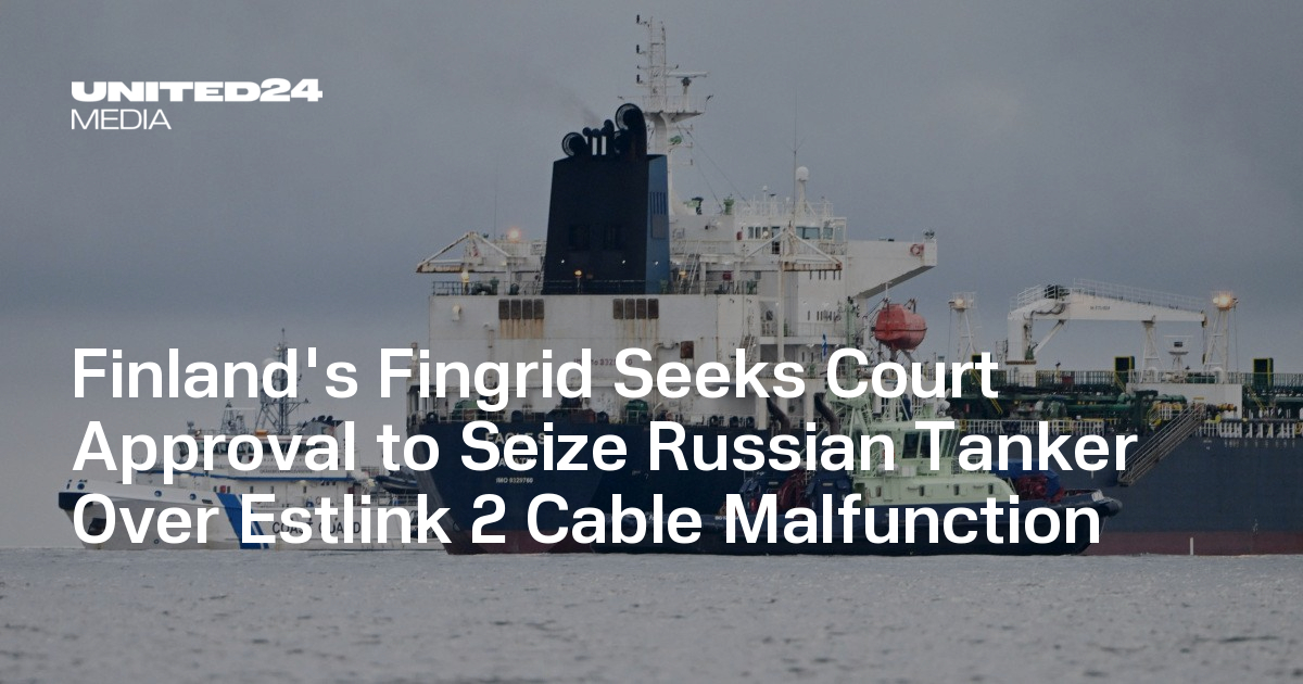 Finland's Fingrid Seeks Court Approval to Seize Russian Tanker Over ...