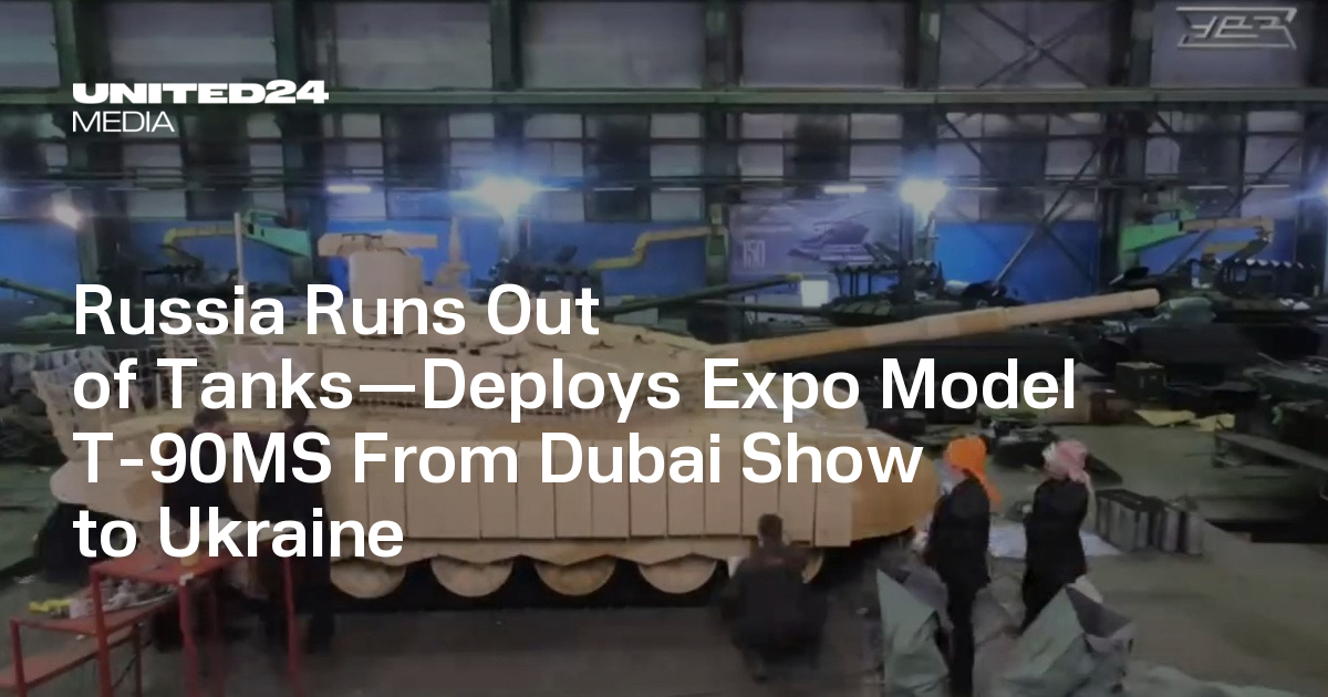 Russia Runs Out of Tanks—Deploys Expo Model T-90MS From Dubai Show to ...